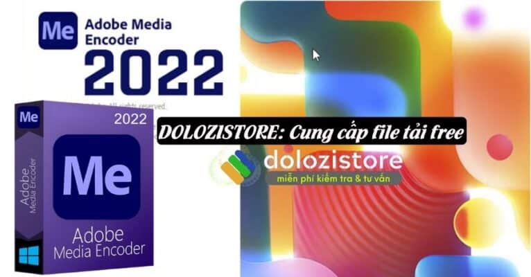 Media Encoder 2022: Cài đặt dễ dàng chỉ với 8 bước - dolozistore